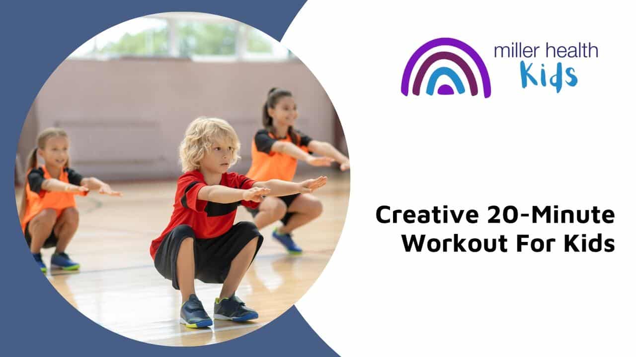 Creative 20-Minute Workout For Kids - Miller Health